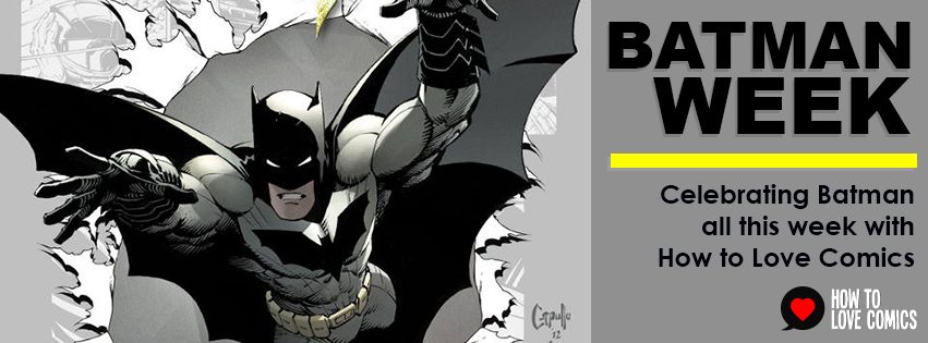 This Week is Batman Week on How to Love Comics